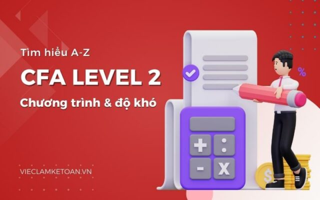 Từ A-Z chương trình học và độ khó của CFA level 2